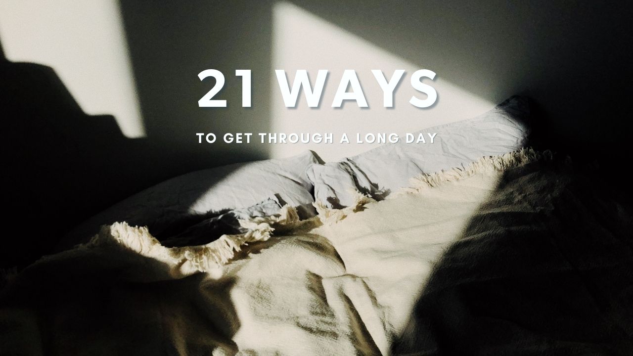 21 Ways to Get through a Long Day without Stress